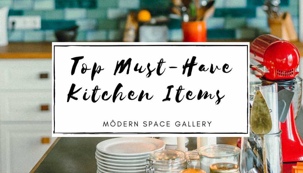 Must-Have Kitchen Items, Modern Kitchen Essentials